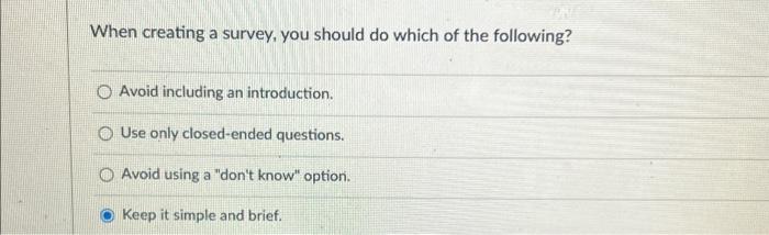 Solved When creating a survey, you should do which of the | Chegg.com