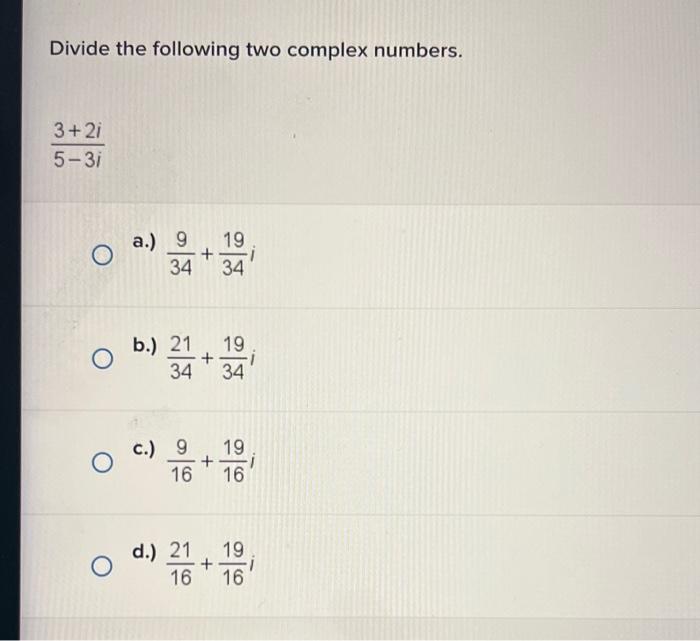 Solved Divide the following two complex numbers. 3+2i 5-3i o | Chegg.com