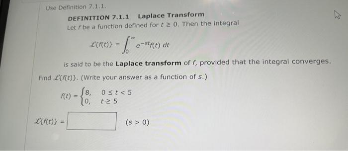 Solved Use Definition 7.1.1. L{f(t)} = fe-stf(t) dt is said | Chegg.com