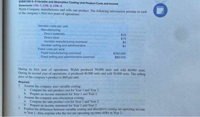 Solved EXERCISE 6-9 Variable and Absorption Costing Unit | Chegg.com Solved EXERCISE 6-9 Variable and Absorption Costing Unit | Chegg.com