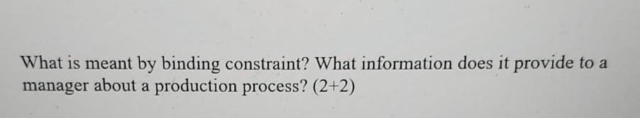 Solved What is meant by binding constraint? What information | Chegg.com