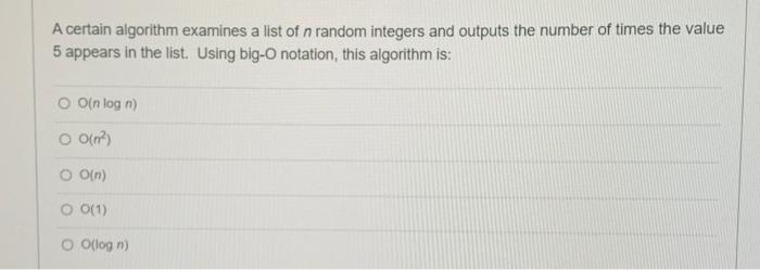 Solved A certain algorithm examines a list of n random | Chegg.com