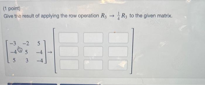 Solved (1 point) Give the result of applying the row | Chegg.com