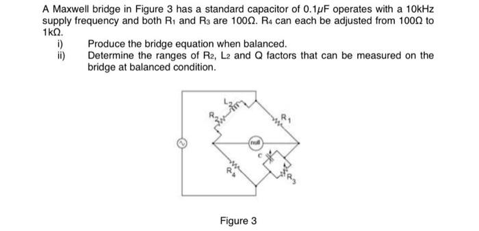 Solved A Maxwell bridge in Figure 3 has a standard capacitor | Chegg.com