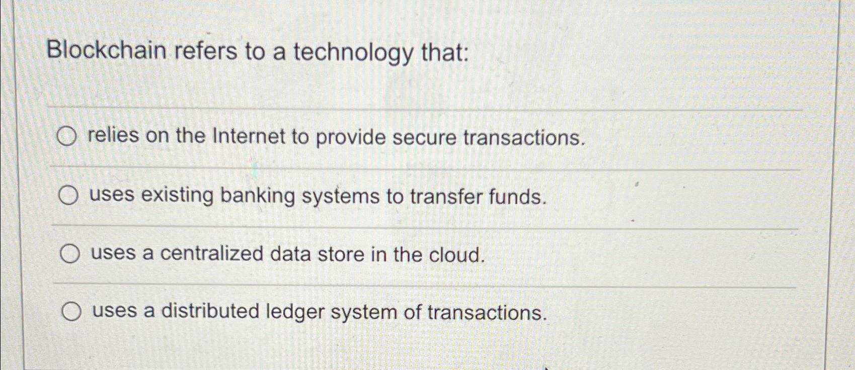 Solved Blockchain refers to a technology that:relies on the | Chegg.com