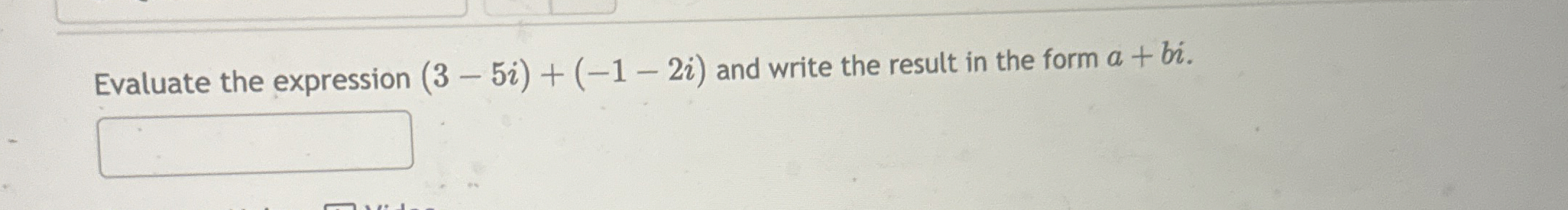 Solved Evaluate the expression (3-5i)+(-1-2i) ﻿and write the | Chegg.com