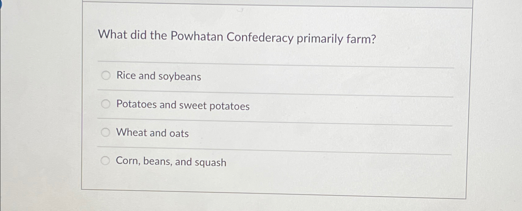 Solved What did the Powhatan Confederacy primarily farm?Rice | Chegg.com