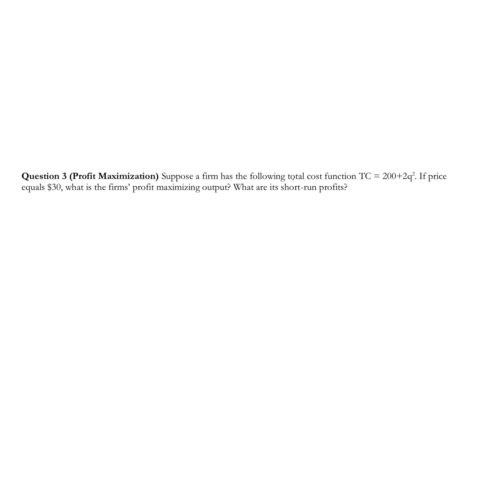 Solved Question 3 (Profit Maximization) ﻿Suppose a firm has | Chegg.com