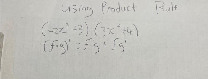 Solved using Product Rule (−2x3+3)(3x2+4)(f⋅g)′=f′g+fg′ | Chegg.com