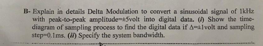 B- Explain in details Delta Modulation to convert a | Chegg.com