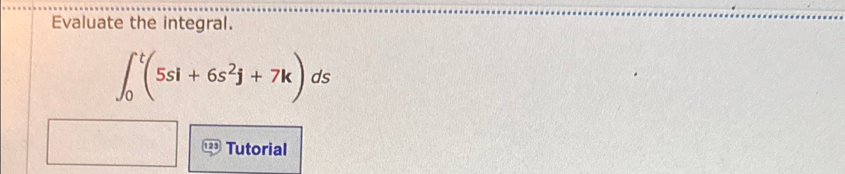 Solved Evaluate the integral.∫0t(5si+6s2j+7k)ds | Chegg.com
