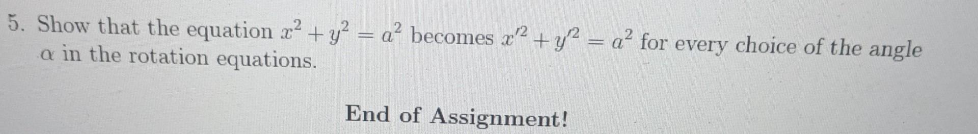 Solved 5. Show that the equation x2+y2=a2 becomes x′2+y′2=a2 | Chegg.com