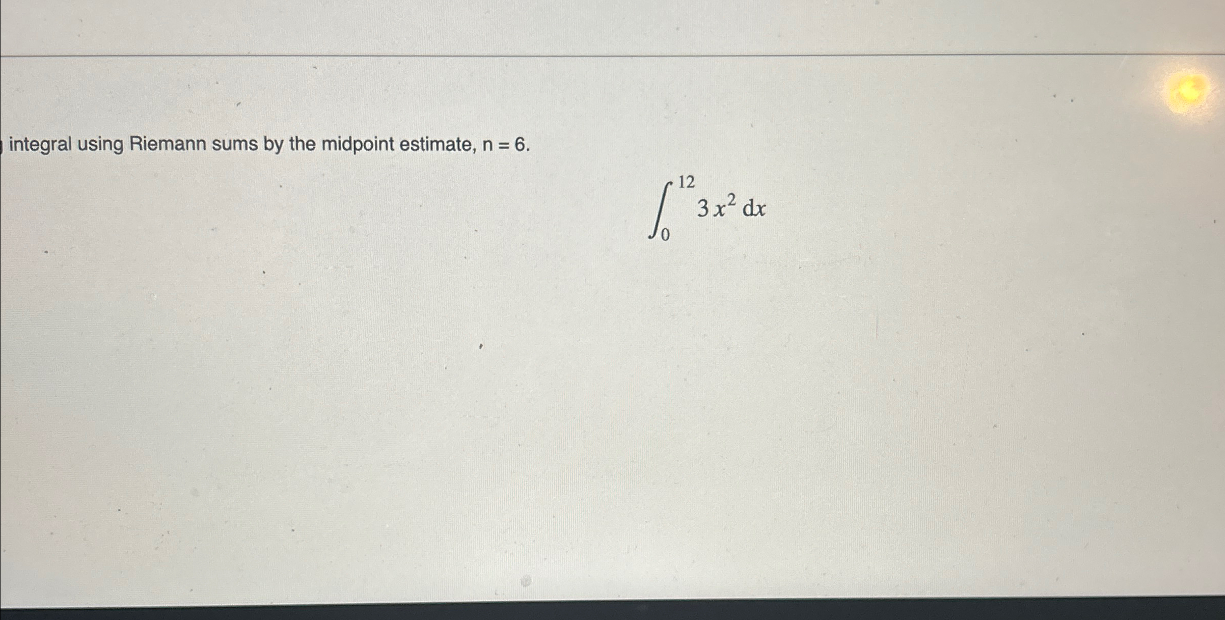 Solved integral using Riemann sums by the midpoint estimate, | Chegg.com
