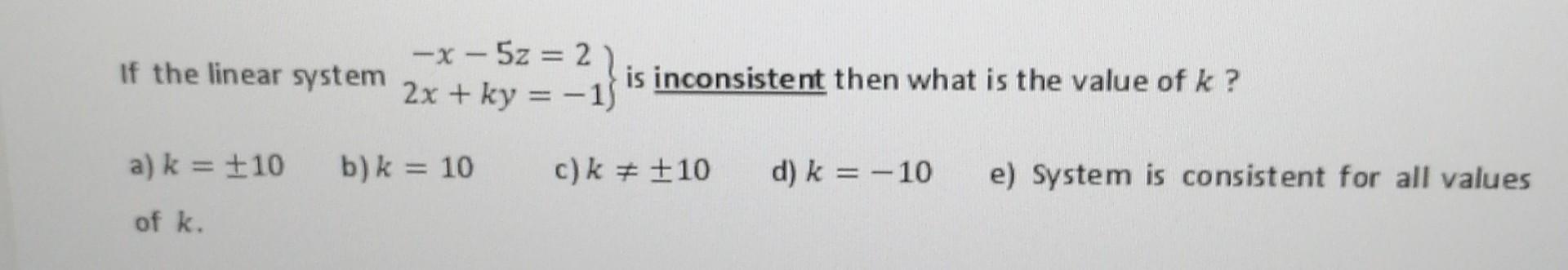 Solved If the linear system −x−5z=22x+ky=−1} is inconsistent | Chegg.com