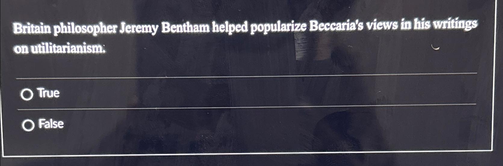 Solved Britain philosopher Jeremy Bentham helped popularize | Chegg.com