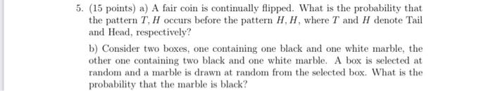 Solved 5. (15 points) a) A fair coin is continually flipped. | Chegg.com