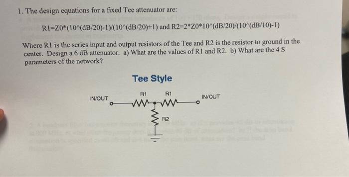 Solved 1. The design equations for a fixed Tee attenuator | Chegg.com