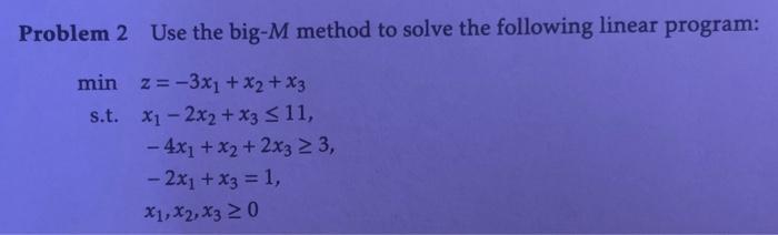 Solved Problem 2 Use the big-M method to solve the following | Chegg.com