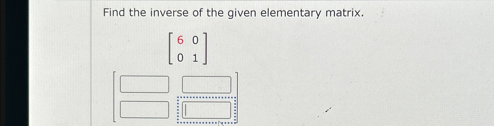 Solved Find the inverse of the given elementary | Chegg.com