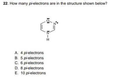 Solved 22. How many pi-electrons are in the structure shown | Chegg.com