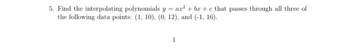 Solved 5. Find the interpolating polynomials y=ax2+bx+c that | Chegg.com