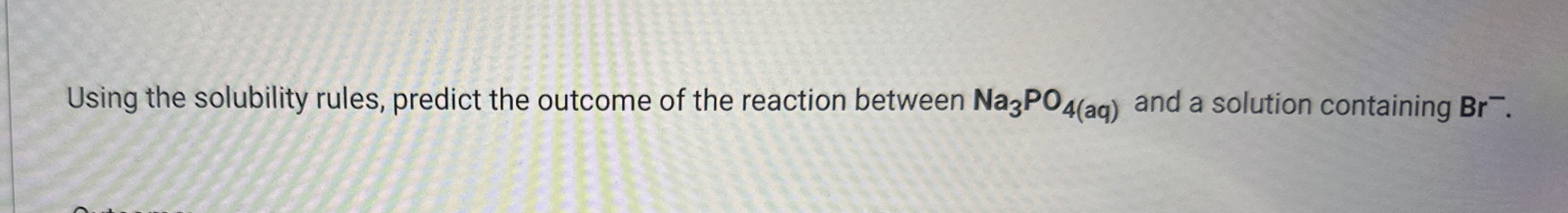 Solved Using the solubility rules, predict the outcome of | Chegg.com