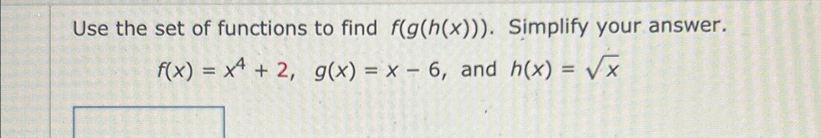Solved Use the set of functions to find f(g(h(x))). | Chegg.com