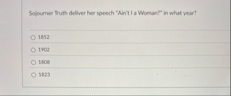 Solved Sojourner Truth deliver her speech "Ain't I a Woman?" | Chegg.com