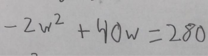 Solved -2w² +40w=280 | Chegg.com