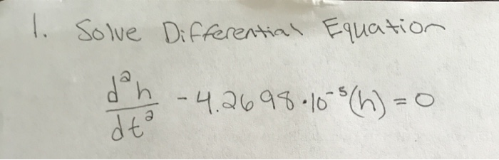 Solved 1. Solve Differential Equation dh -4.2698.10%() = d | Chegg.com