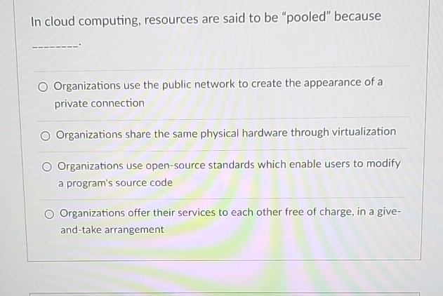 Solved In cloud computing, resources are said to be "pooled" | Chegg.com