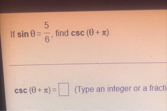 Solved If sin 0= find csc (0+). 5 6¹ csc (0+T)= (Type an | Chegg.com