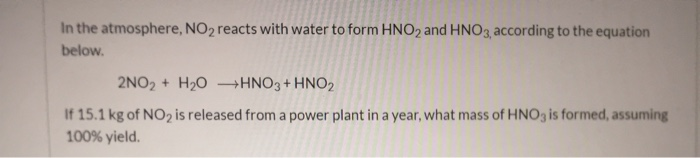 Solved In the atmosphere, NO2 reacts with water to form HNO2 | Chegg.com