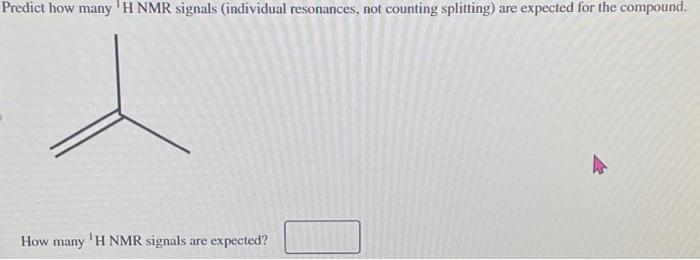 Solved Predict how many 'H NMR signals (individual | Chegg.com