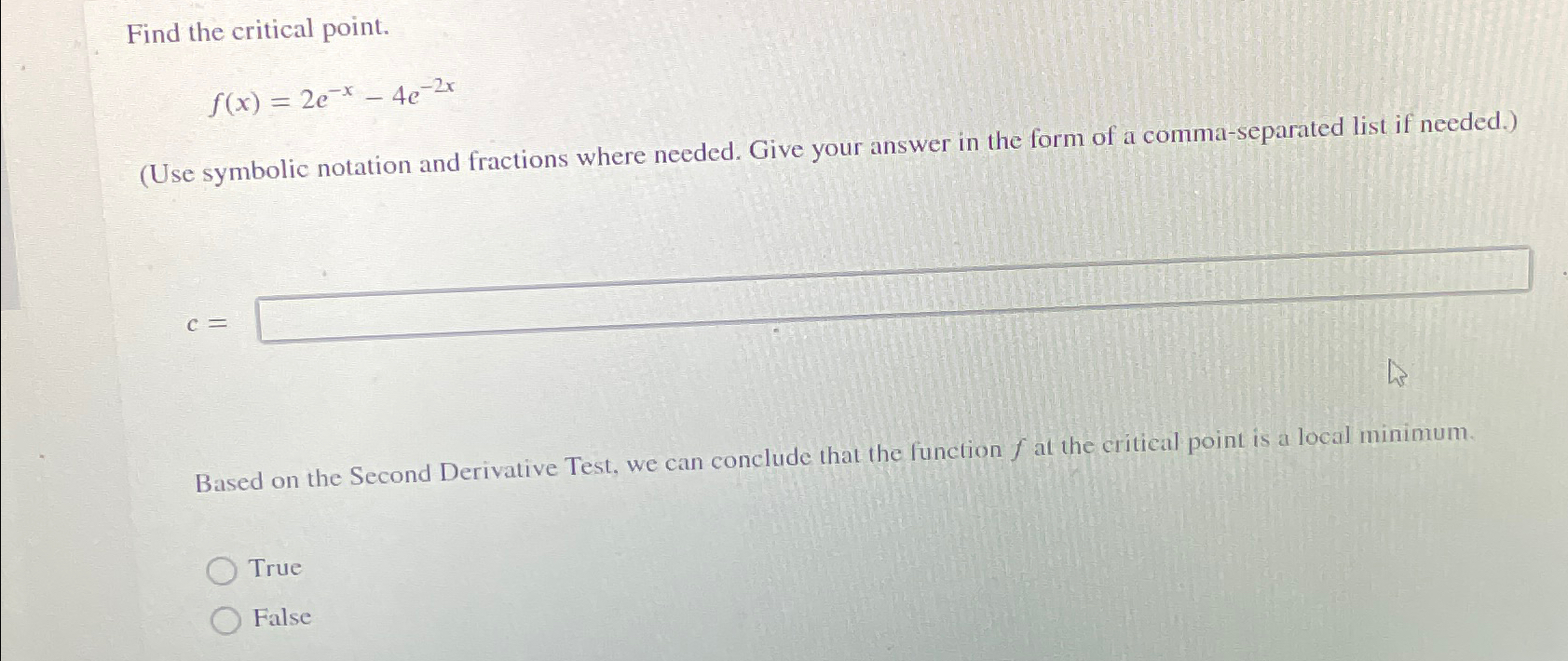 Solved Find the critical point.f(x)=2e-x-4e-2x(Use symbolic | Chegg.com
