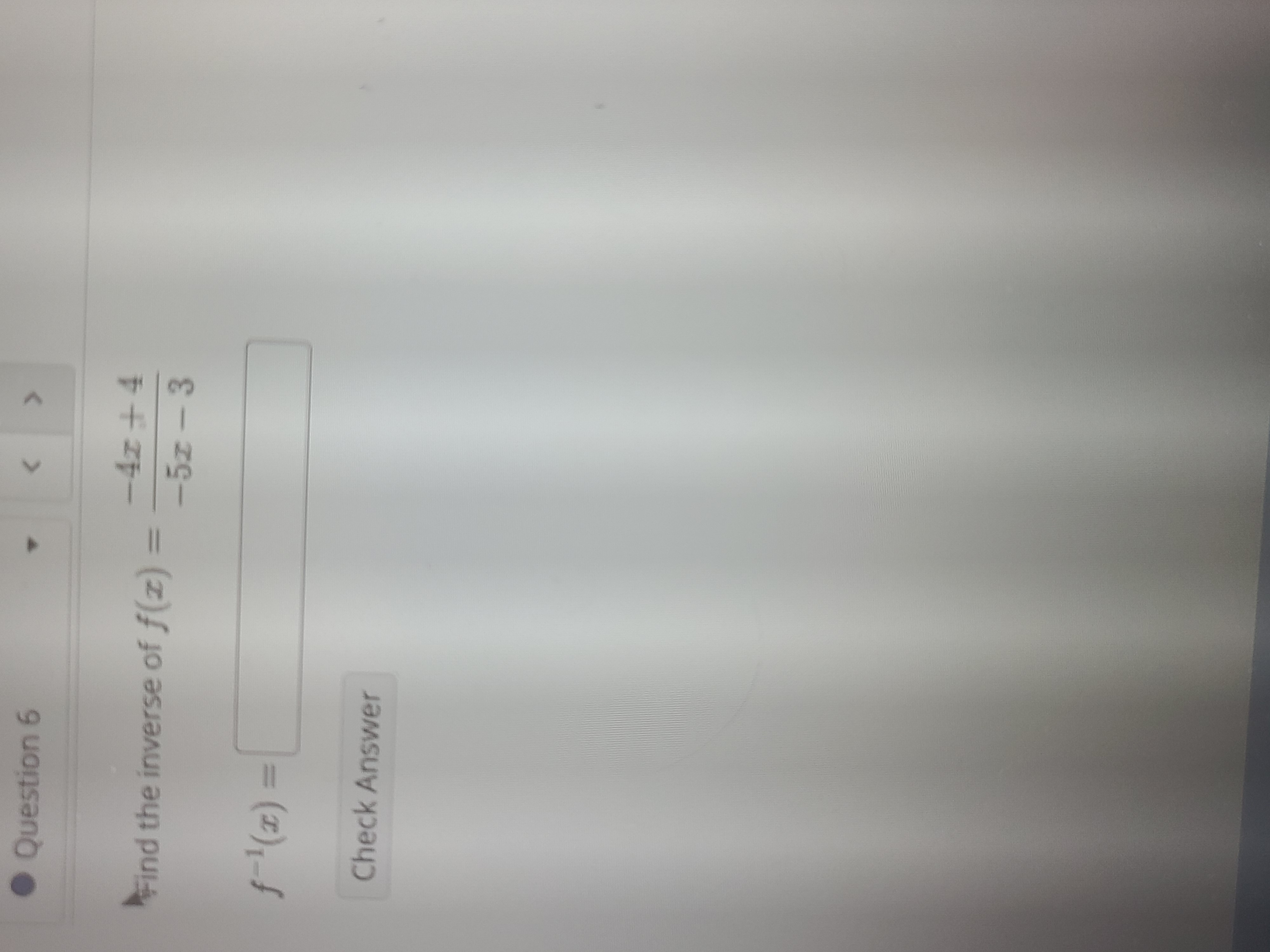 Question 6Find the inverse of f(x)=-4x+4-5x-3f-1(x)= | Chegg.com