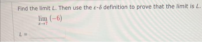 Solved Find the limit L. Then use the e-8 definition to | Chegg.com
