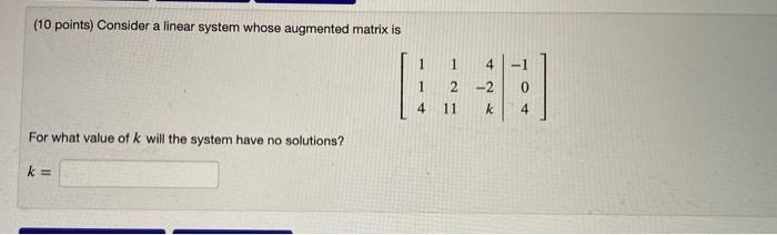Solved (10 points) Consider a linear system whose augmented | Chegg.com