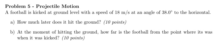 Solved Problem 5 - Projectile Motion A football is kicked at | Chegg.com
