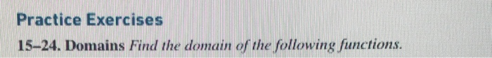 Solved Practice Exercises 15-24. Domains Find the domain of | Chegg.com