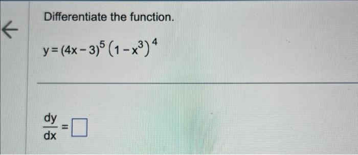 Solved ← Differentiate the function. y = (4x-3)5 (1-x3) 4 dy | Chegg.com