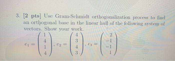 Solved 3. [2 pts] Use Gram-Schmidt orthogonalization process | Chegg.com
