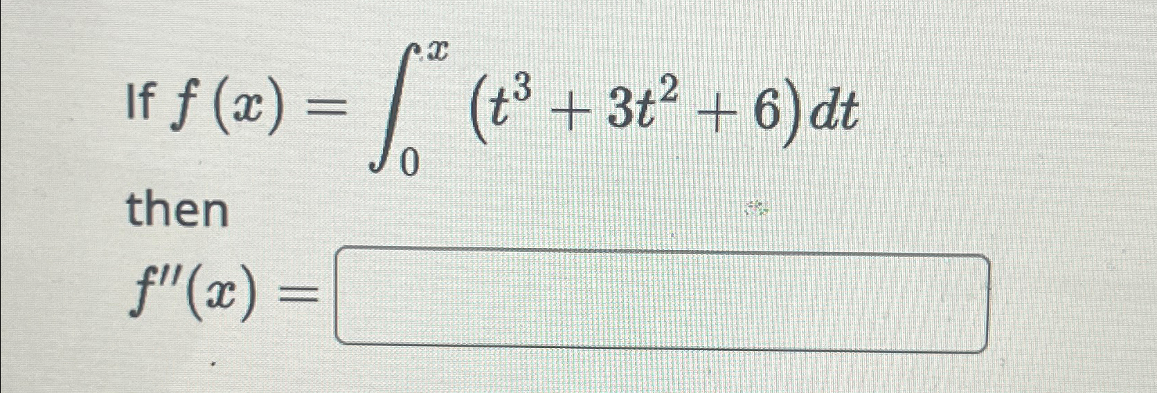 Solved If f(x)=∫0x(t3+3t2+6)dt ﻿thenf''(x)= | Chegg.com