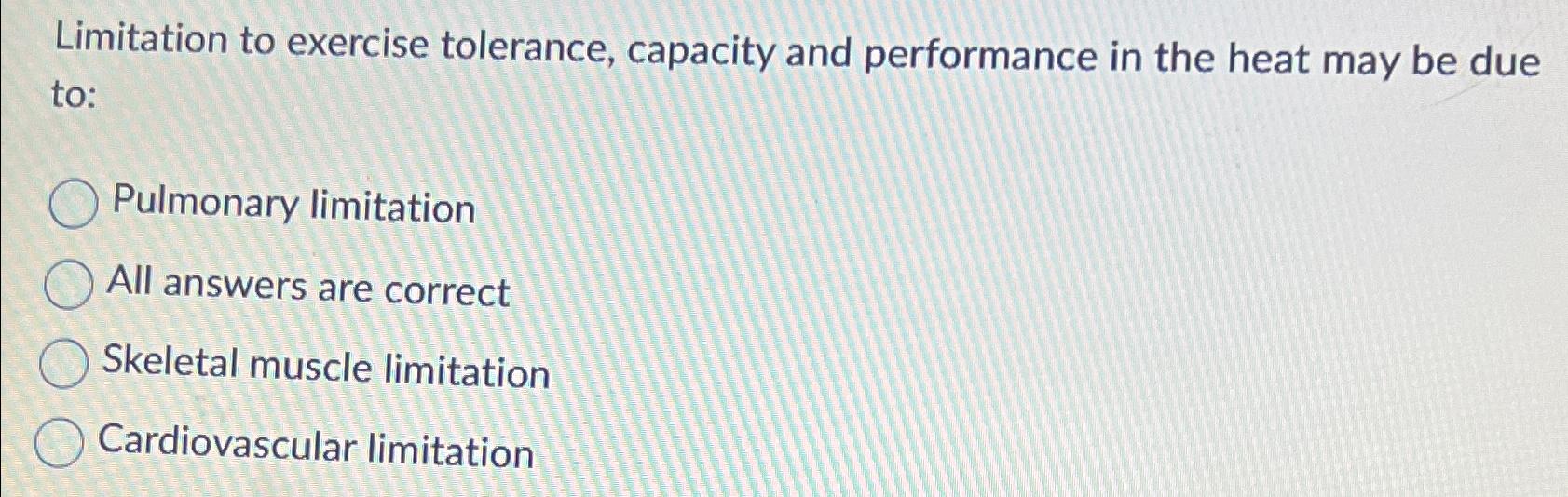 Solved Limitation to exercise tolerance, capacity and | Chegg.com