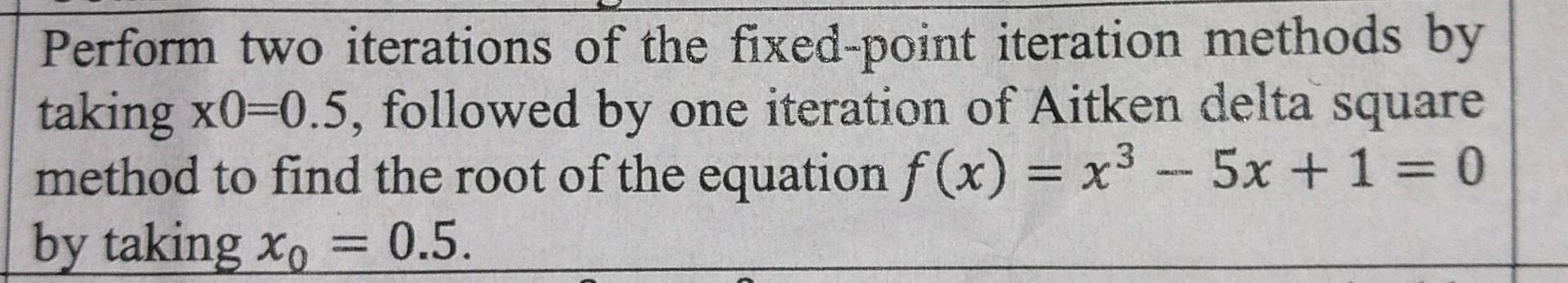 Solved Perform two iterations of the fixed-point iteration | Chegg.com