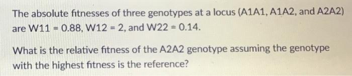 Solved The absolute fitnesses of three genotypes at a locus | Chegg.com