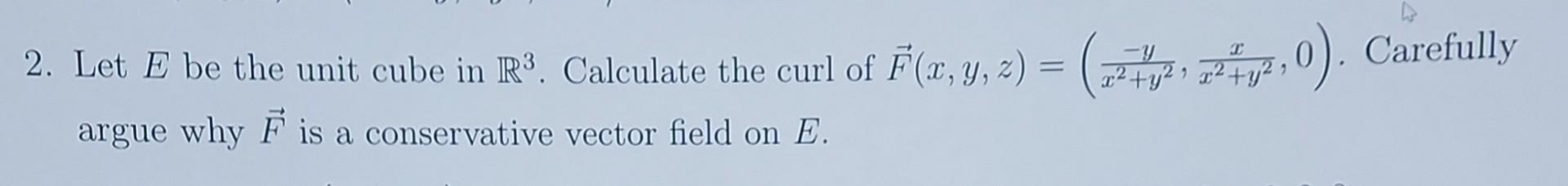 Solved 2. Let E be the unit cube in R3. Calculate the curl | Chegg.com