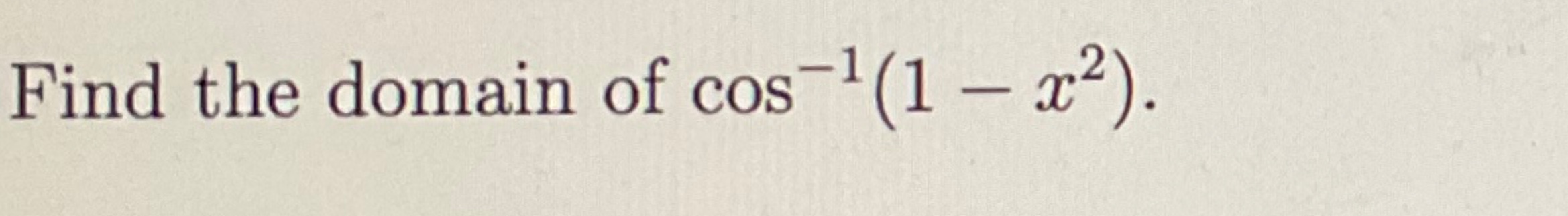 Solved Find the domain of cos-1(1-x2). | Chegg.com