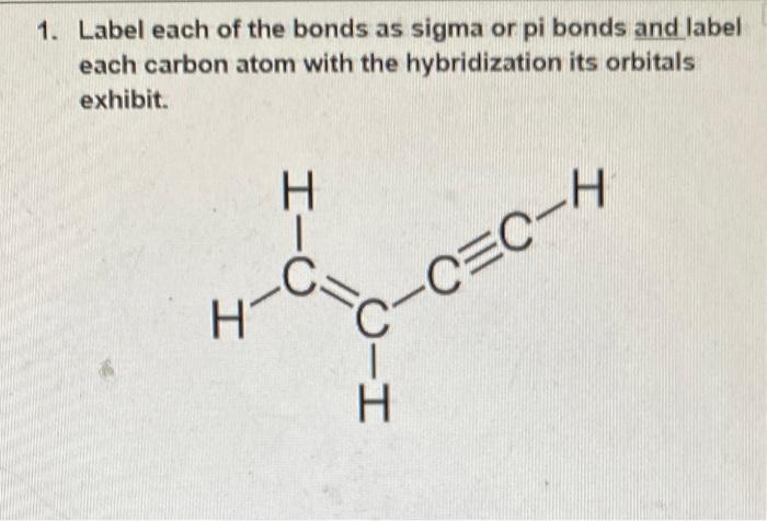 Solved 1. Label each of the bonds as sigma or pi bonds and | Chegg.com
