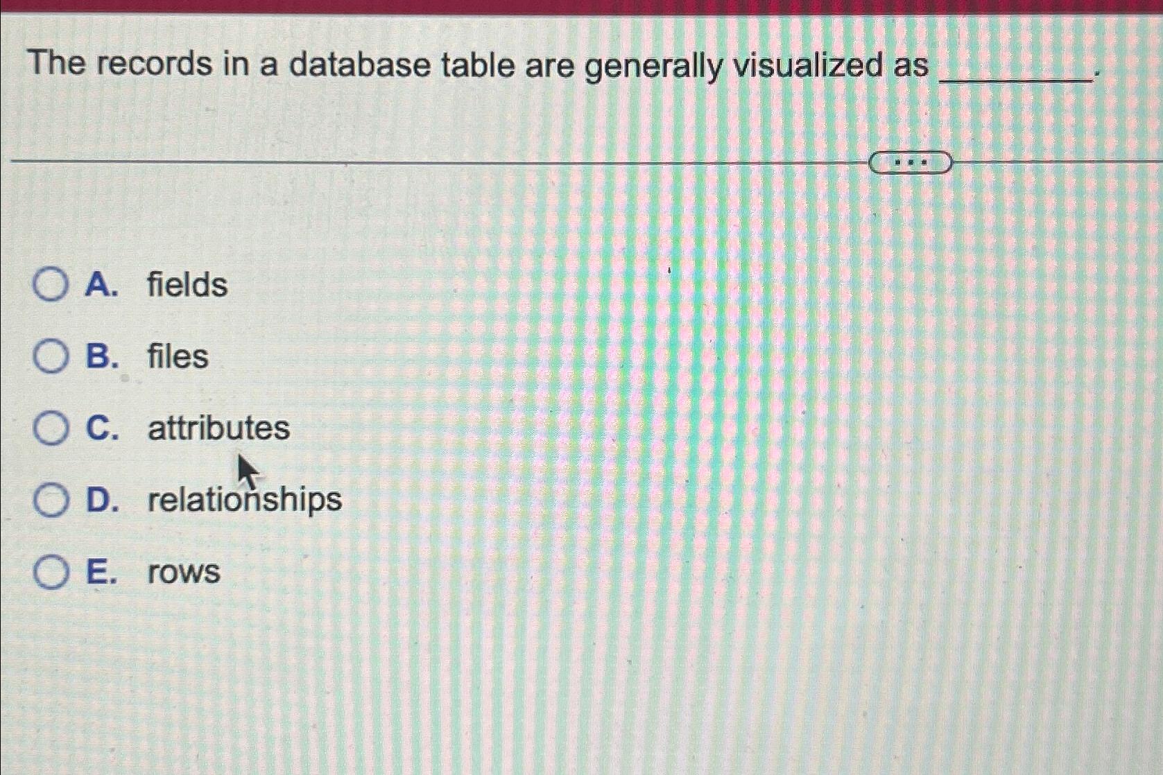 Solved The records in a database table are generally | Chegg.com